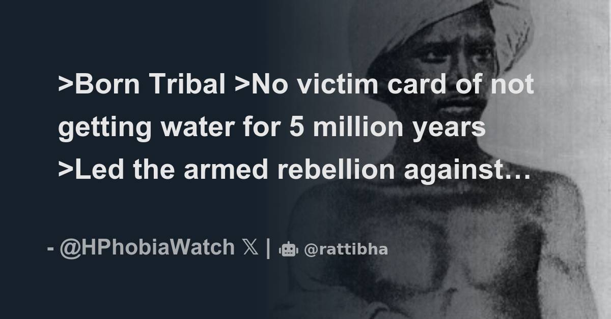 >Born Tribal >No victim card of not getting water for 5 million years ...