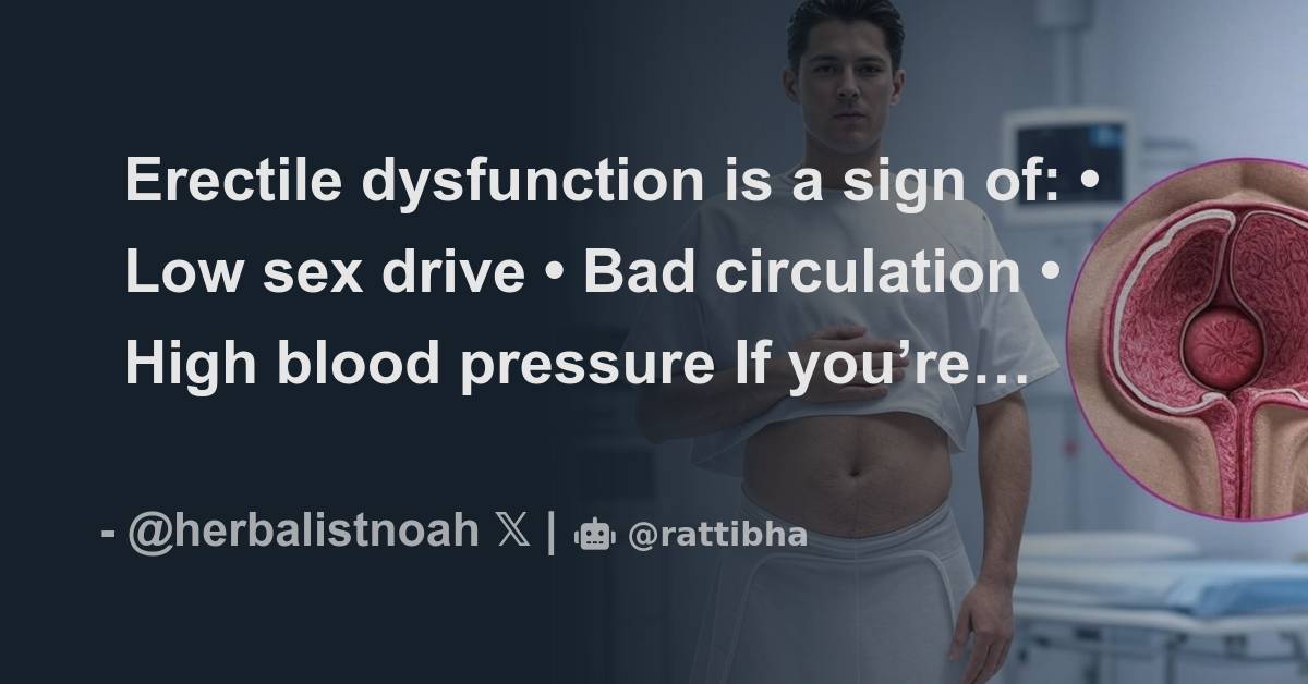 Erectile dysfunction is a sign of: • Low sex drive • Bad circulation ...
