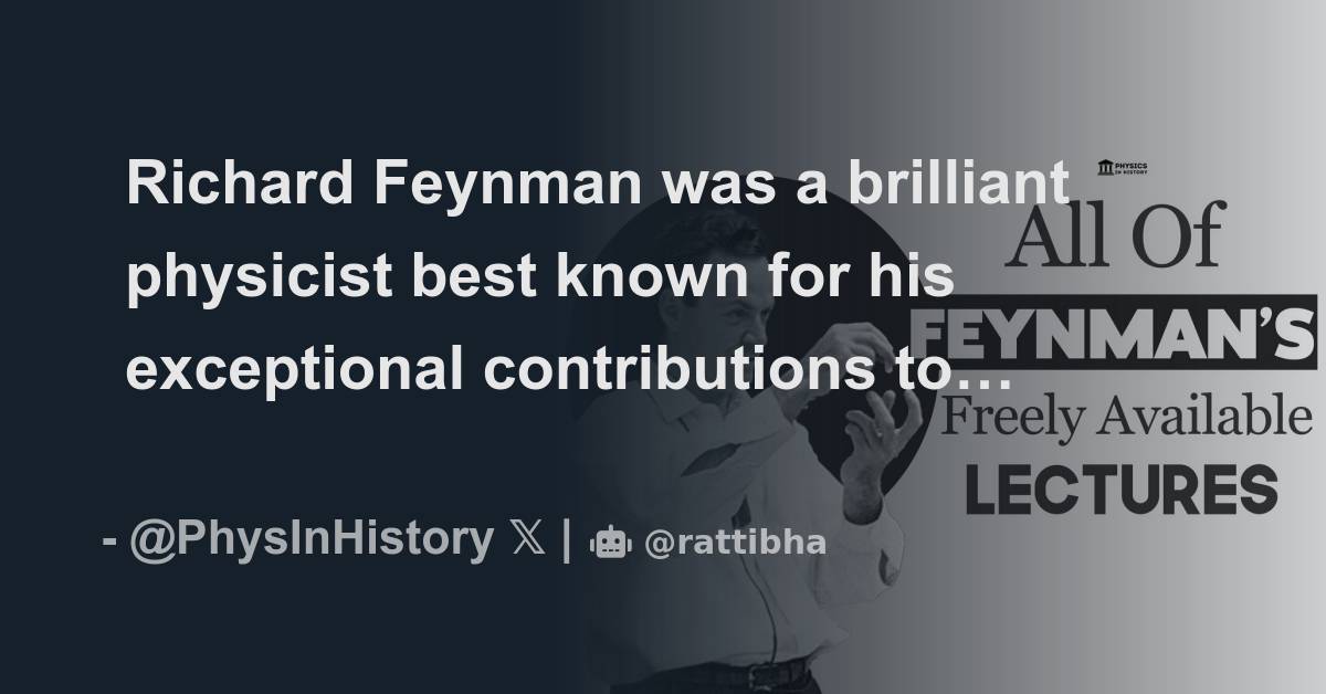 Richard Feynman was a brilliant physicist best known for his ...