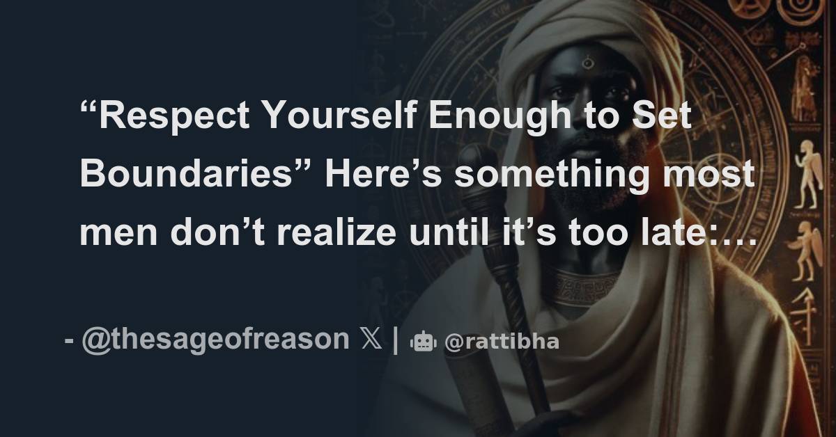 “Respect Yourself Enough to Set Boundaries” Here’s something most men ...