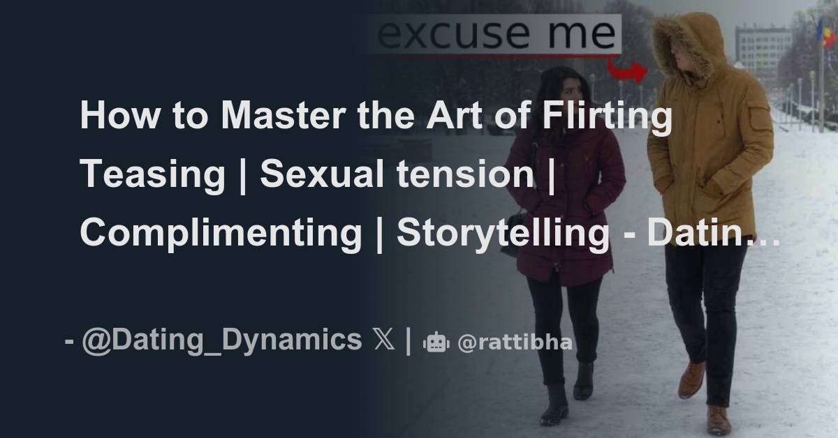How to Master the Art of Flirting Teasing | Sexual tension | Complimenting | Storytelling ...