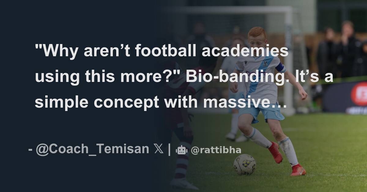"Why aren’t football academies using this more?" Bio-banding. It’s a ...
