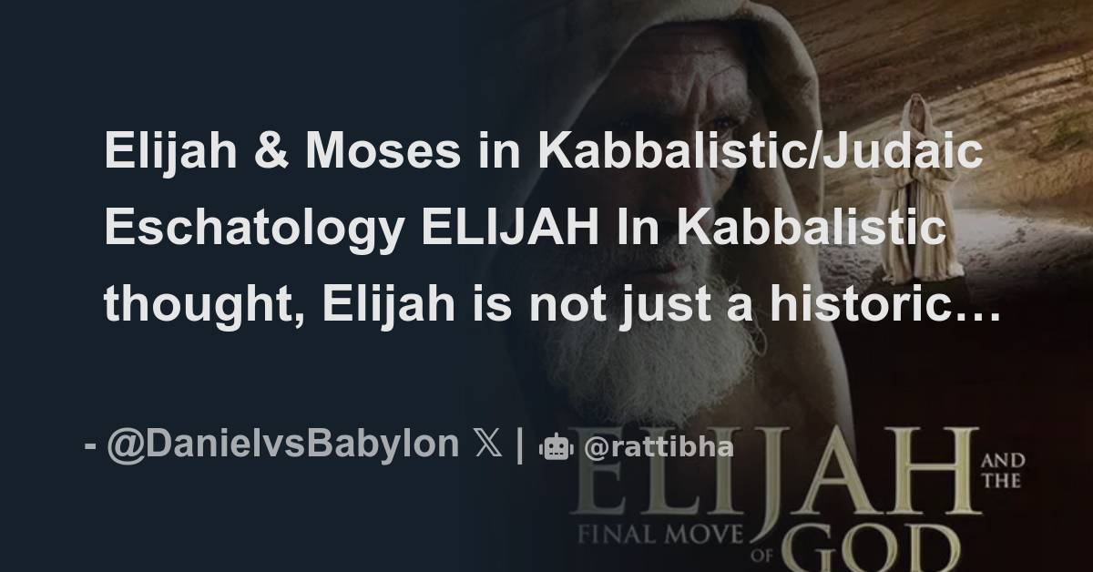 Elijah & Moses in Kabbalistic/Judaic Eschatology ELIJAH In Kabbalistic thought, Elijah is not ...