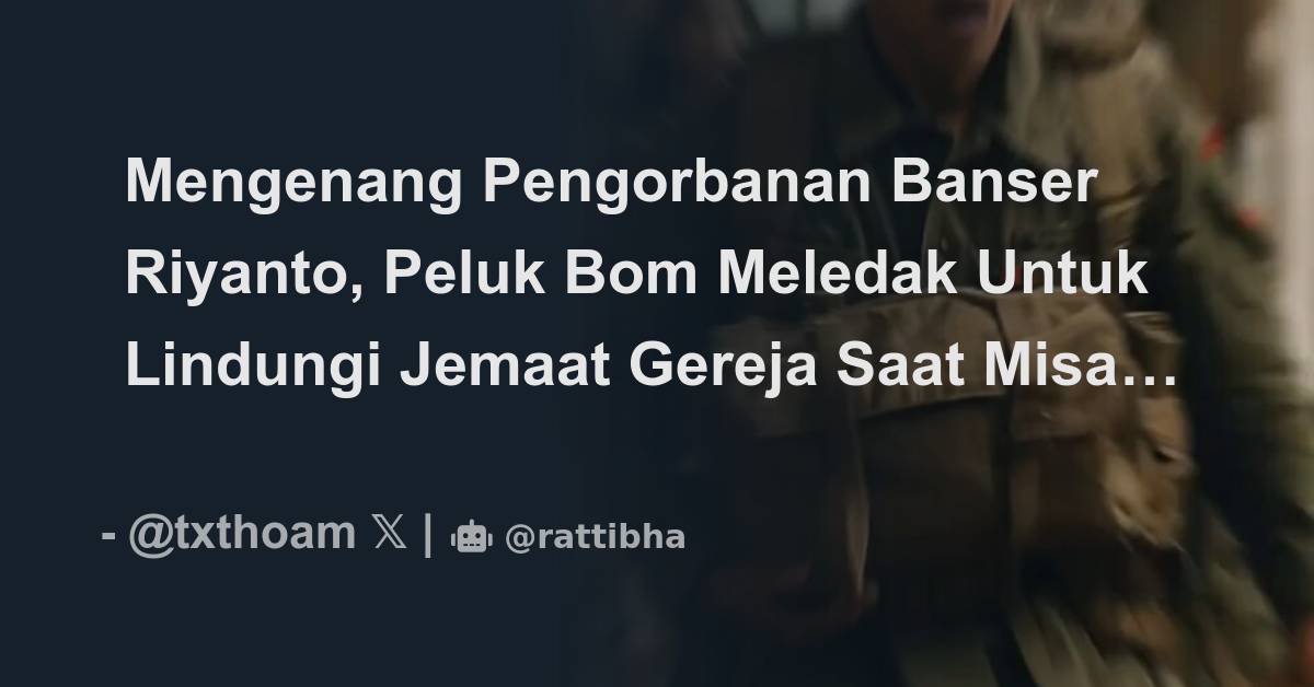 Mengenang Pengorbanan Banser Riyanto, Peluk Bom Meledak Untuk Lindungi ...