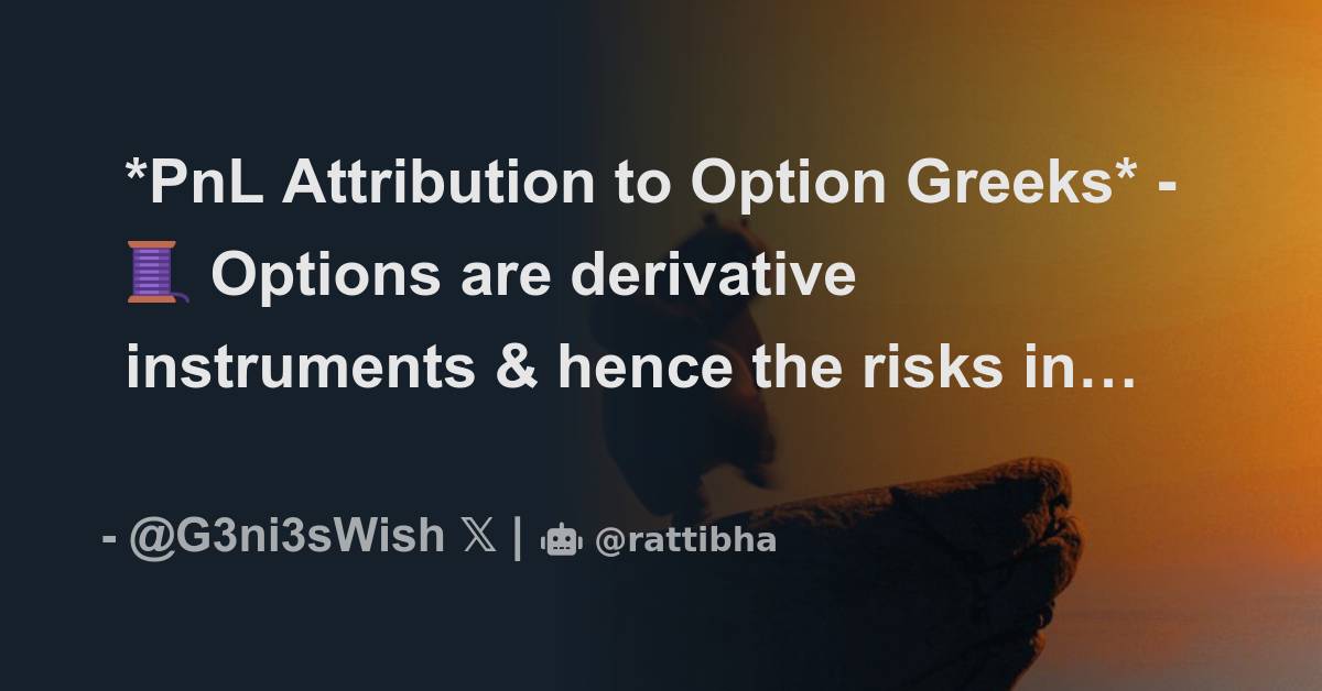 *PnL Attribution to Option Greeks* -🧵 Options are derivative ...