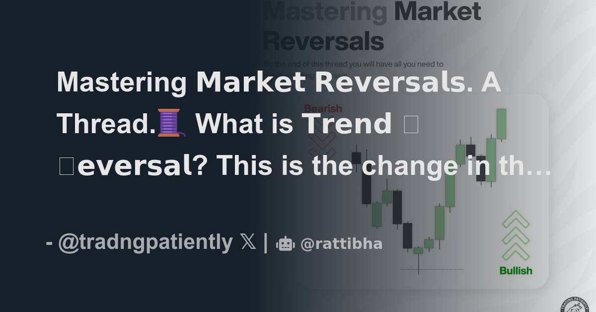 Mastering 𝗠𝗮𝗿𝗸𝗲𝘁 𝗥𝗲𝘃𝗲𝗿𝘀𝗮𝗹𝘀. A Thread.🧵 - Thread from Trading Patiently ...