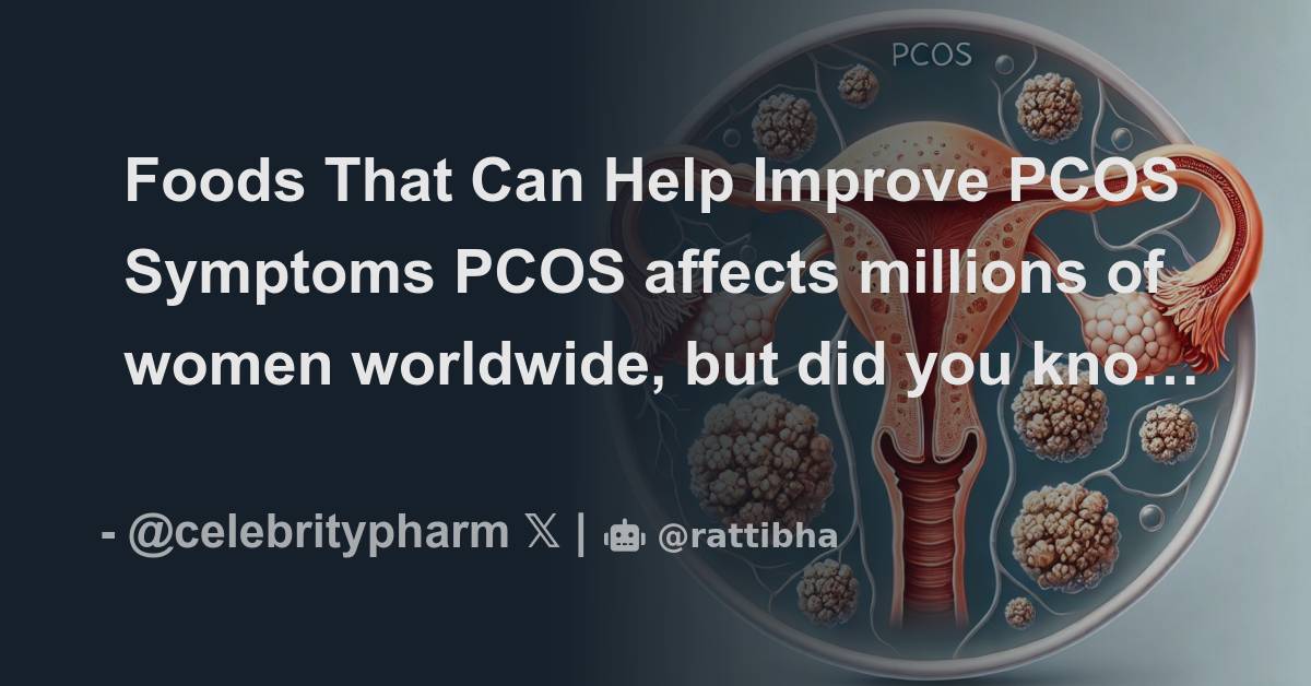 Foods That Can Help Improve PCOS Symptoms PCOS affects millions of ...