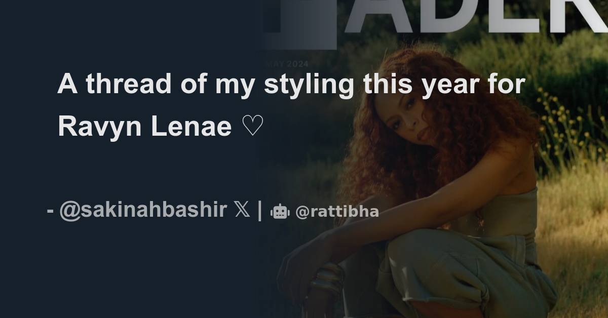 A thread of my styling this year for Ravyn Lenae ♡ - Thread from sakinah bashir @sakinahbashir ...