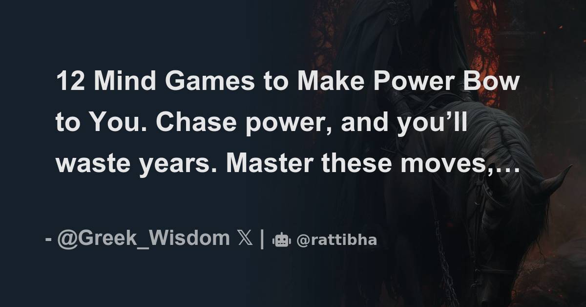 12 Mind Games to Make Power Bow to You. Chase power, and you’ll waste ...