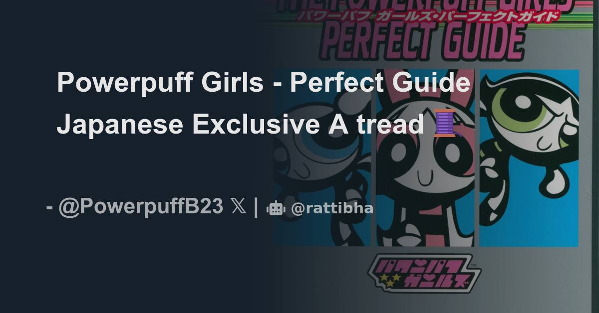 Powerpuff Girls - Perfect Guide Japanese Exclusive A tread 🧵 - المسلسل ...