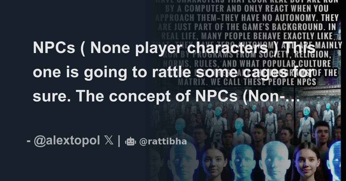 NPCs ( None player characters ) This one is going to rattle some cages for sure. The concept of ...