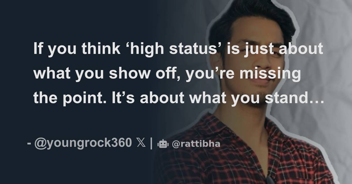 If you think ‘high status’ is just about what you show off, you’re ...