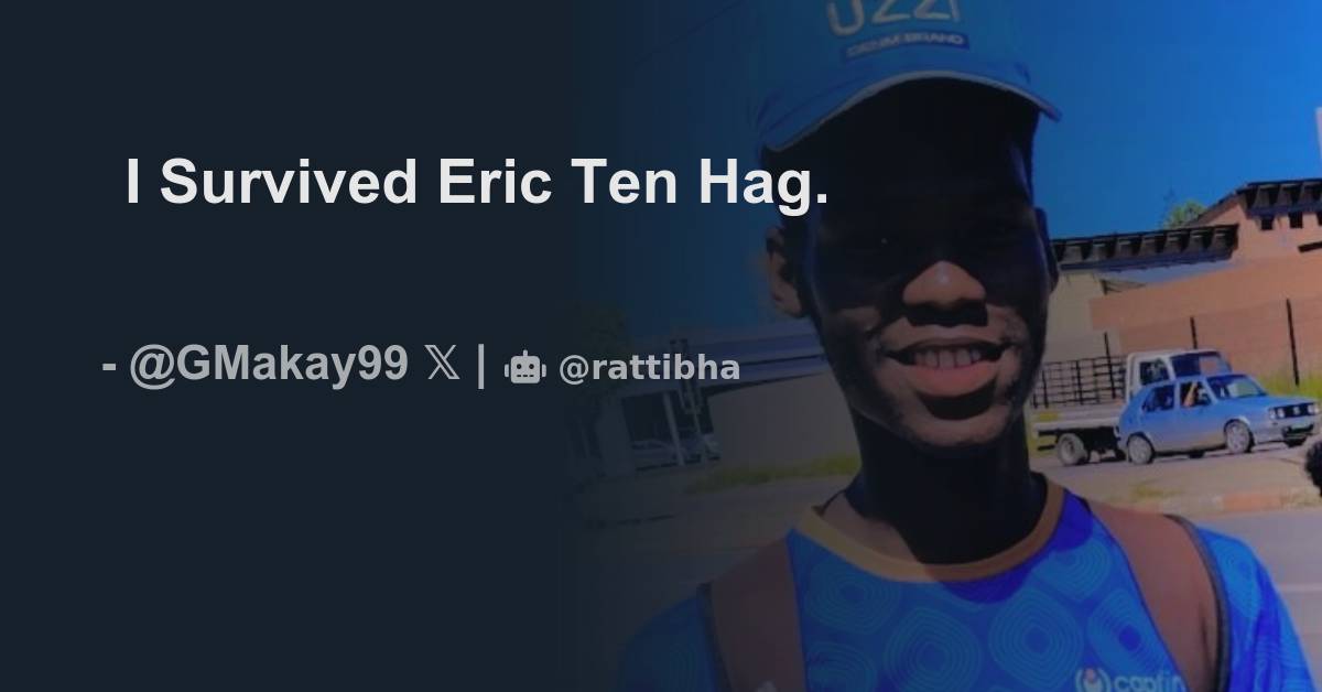 I Survived Eric Ten Hag. - Thread from O.Gladwin Makay99 @GMakay99 ...