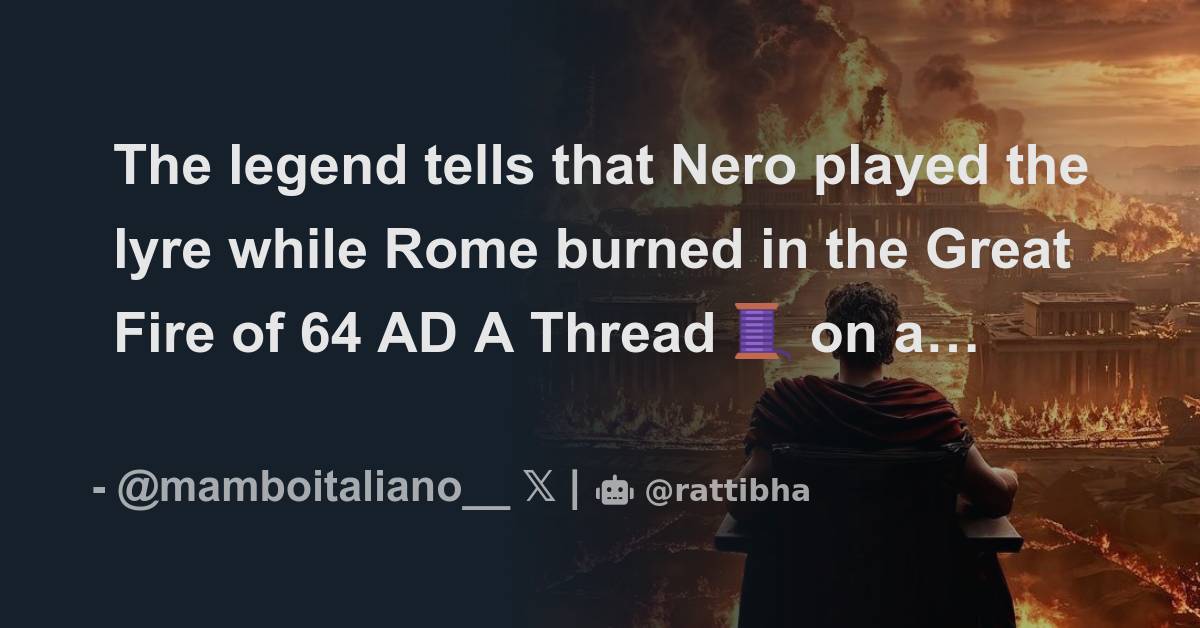 The legend tells that Nero played the lyre while Rome burned in the Great Fire of 64 AD A Thread ...