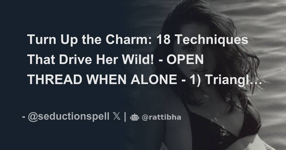 Turn Up the Charm: 18 Techniques That Drive Her Wild! - OPEN THREAD ...