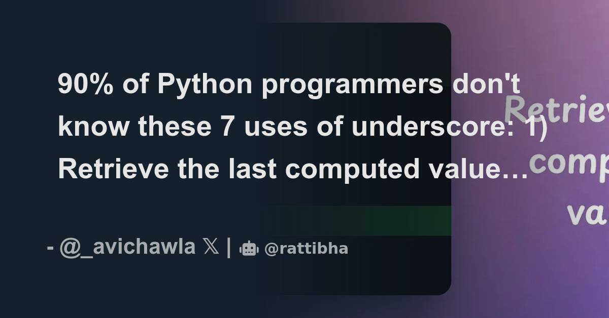 90% of Python programmers don't know these 7 uses of underscore: - Thread from Avi Chawla ...