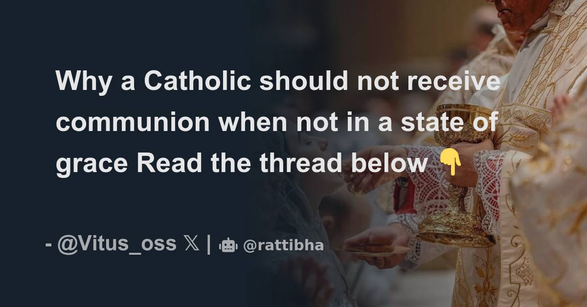 Why a Catholic should not receive communion when not in a state of grace Read the thread below 👇 ...
