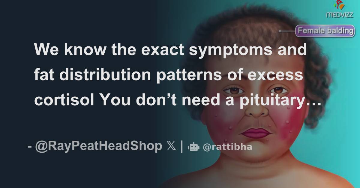 We know the exact symptoms and fat distribution patterns of excess ...