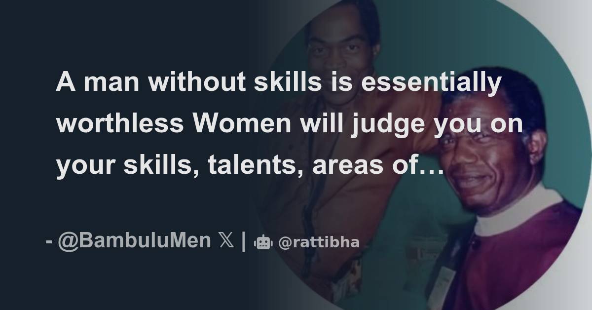 A man without skills is essentially worthless Women will judge you on ...