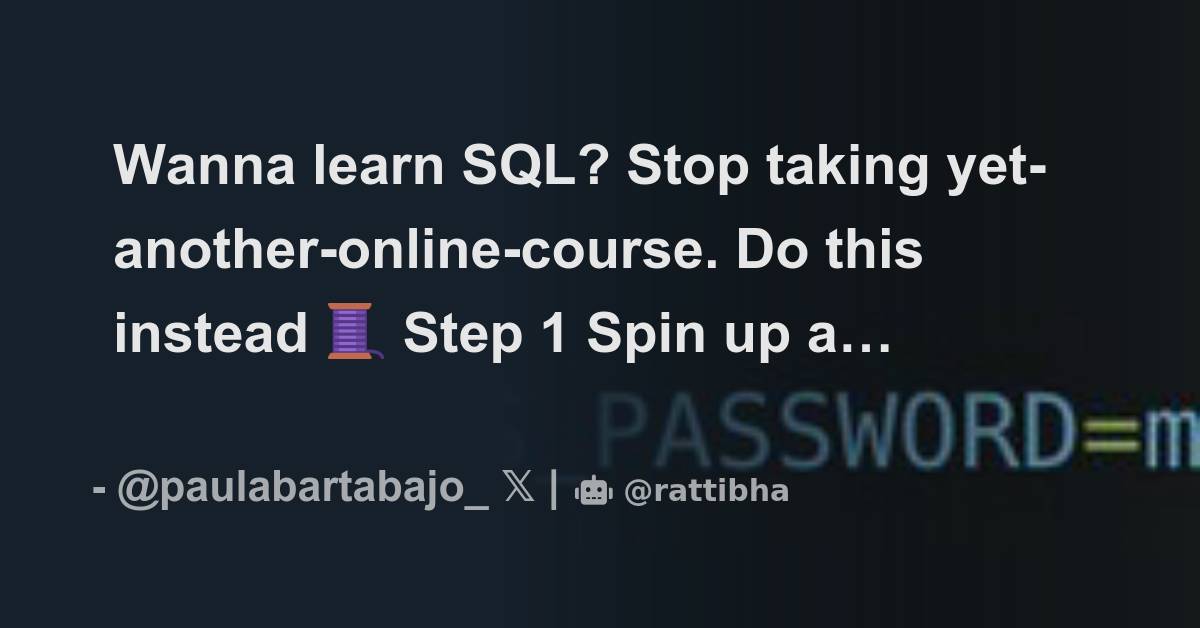 Wanna learn SQL? Stop taking yet-another-online-course. Do this instead 🧵 - Thread from Pau ...