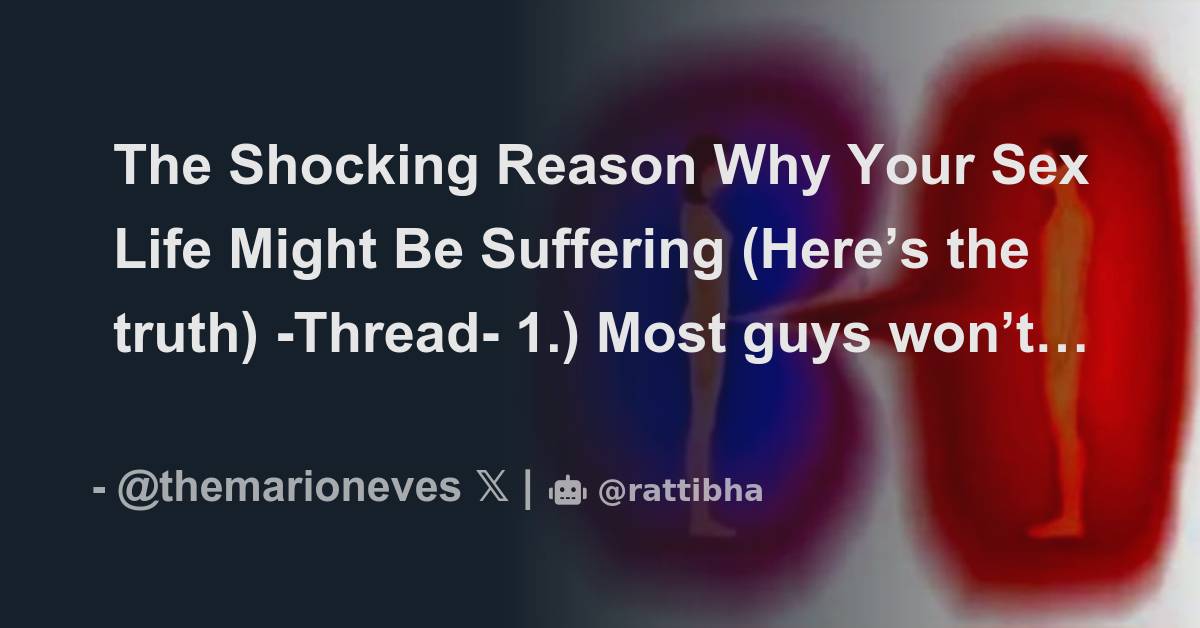 The Shocking Reason Why Your Sex Life Might Be Suffering (Here’s the truth) -Thread- - Thread ...