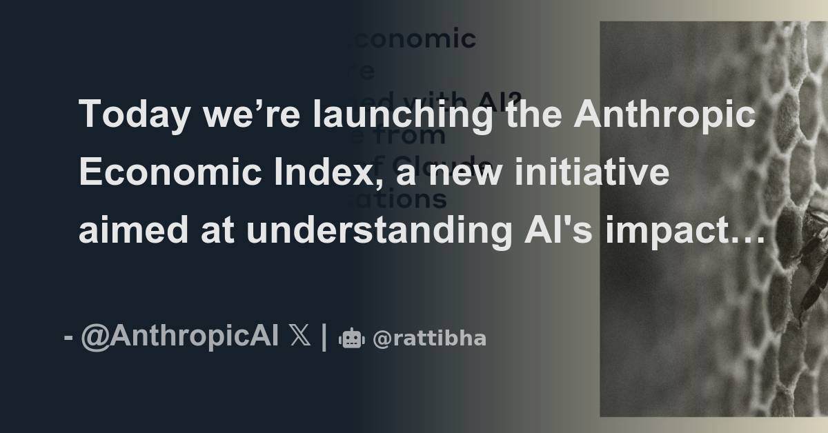 Today we’re launching the Anthropic Economic Index, a new initiative ...